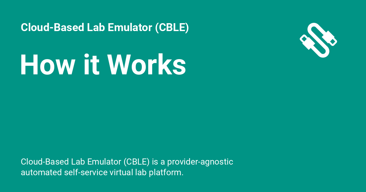How it Works - Cloud-Based Lab Emulator (CBLE)