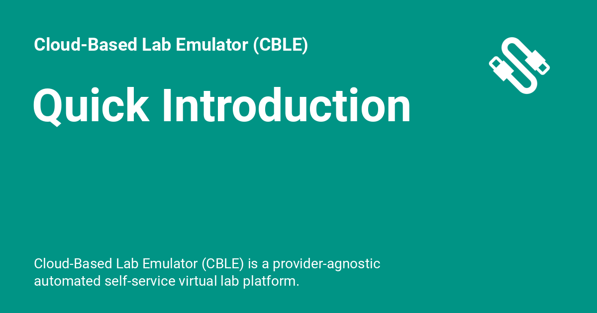 Quick Introduction - Cloud-Based Lab Emulator (CBLE)