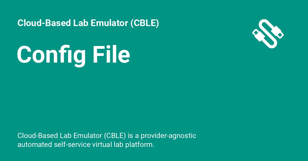 Config File - Cloud-Based Lab Emulator (CBLE)